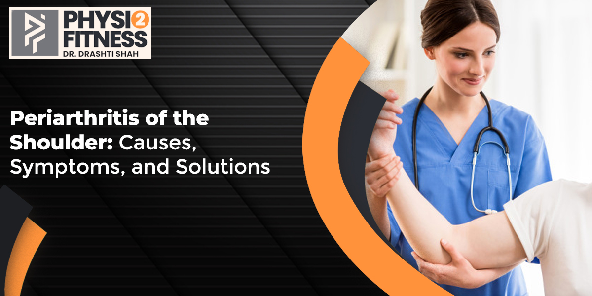 Periarthritis of the Shoulder: Causes, Symptoms, and Solutions